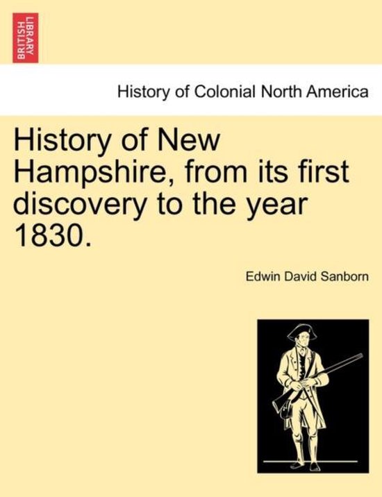 History of New Hampshire, from Its First Discovery to the Year 1830 ...