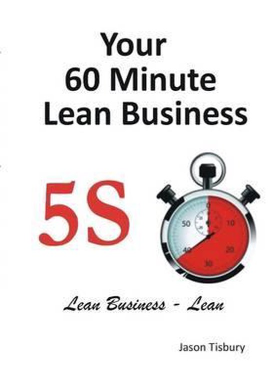 Your 60 Minute Lean Business - 5S Implementation Guide | 9781471056017 | Jason Tisbury... | bol.com