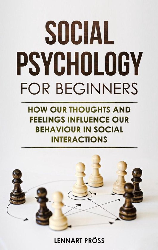 Social Psychology for Beginners: How our Thoughts and Feelings ...