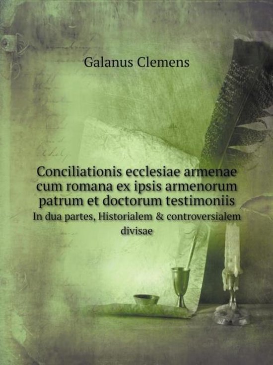 Conciliationis ecclesiae armenae cum romana ex ipsis armenorum patrum ...
