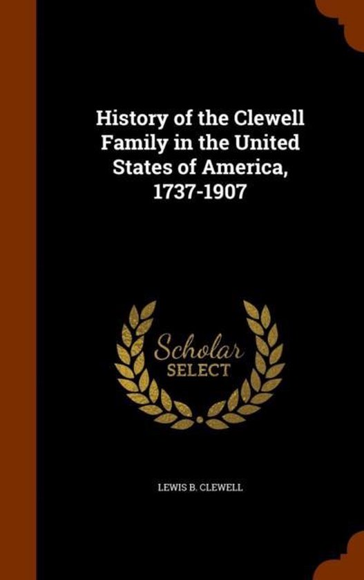 History of the Clewell Family in the United States of America, 1737 ...