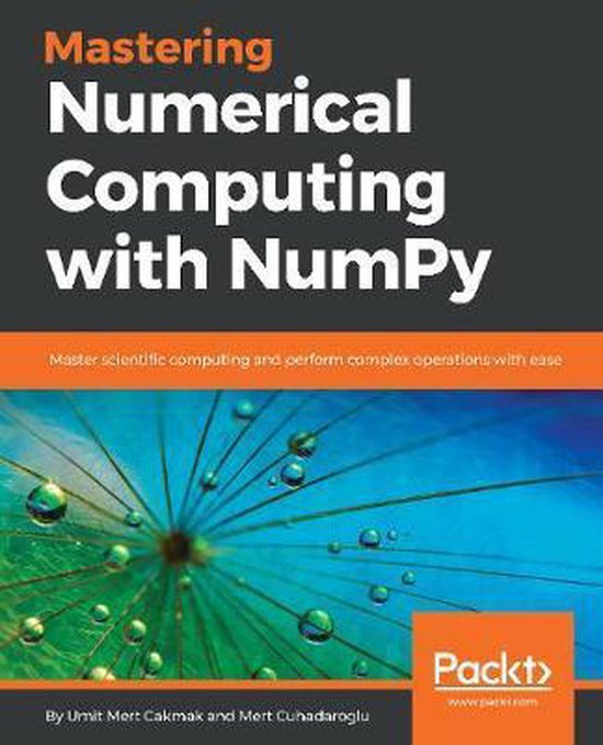 Mastering Numerical Computing with NumPy, Umit Mert Cakmak | 9781788993357 | Boeken | bol.com