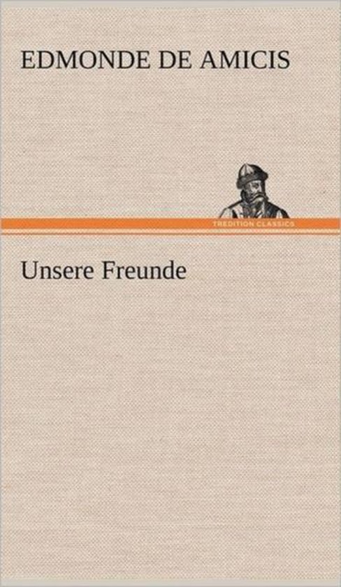 Unsere Freunde, Edmondo de Amicis | 9783847242253 | Boeken | bol.com