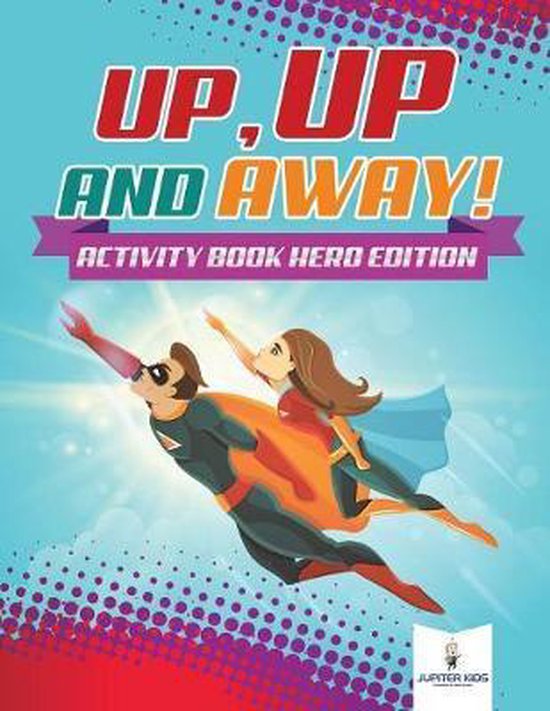 Up, Up and Away! Activity Book Hero Edition, Jupiter Kids ...