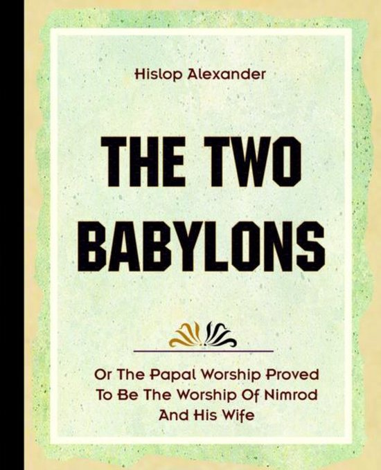 The Two Babylons (1903) | 9781594620102 | Alexander Hislop | Boeken ...