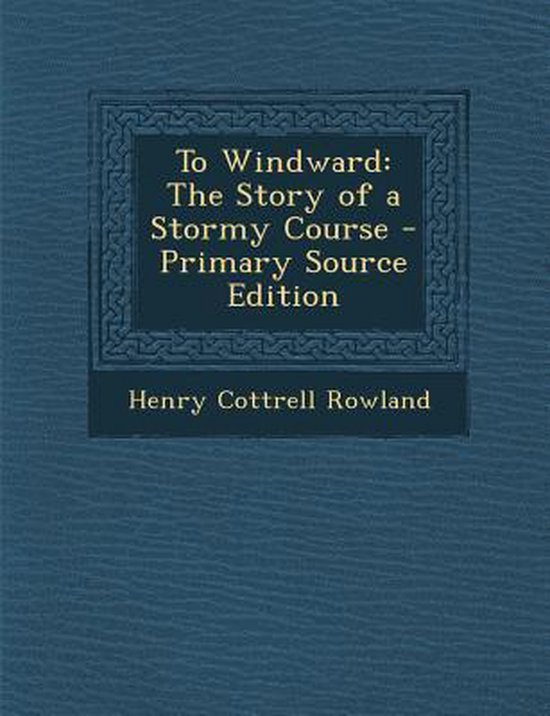 To Windward, Henry Cottrell Rowland | 9781289486853 | Boeken | bol