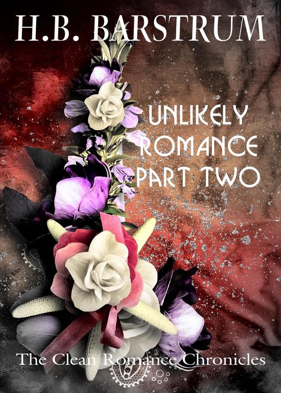 Unlikely Romance Part 2: The Clean Romance Chronicles (ebook), H.B ...