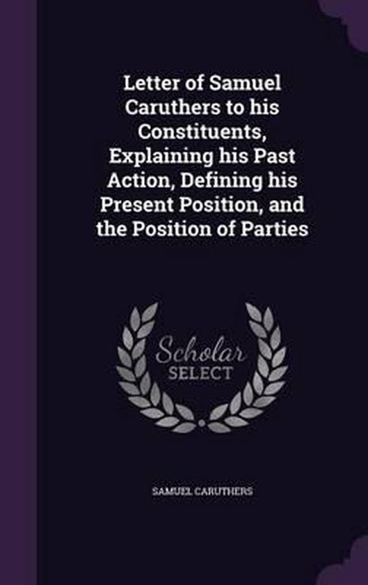 Letter of Samuel Caruthers to His Constituents, Explaining His Past ...
