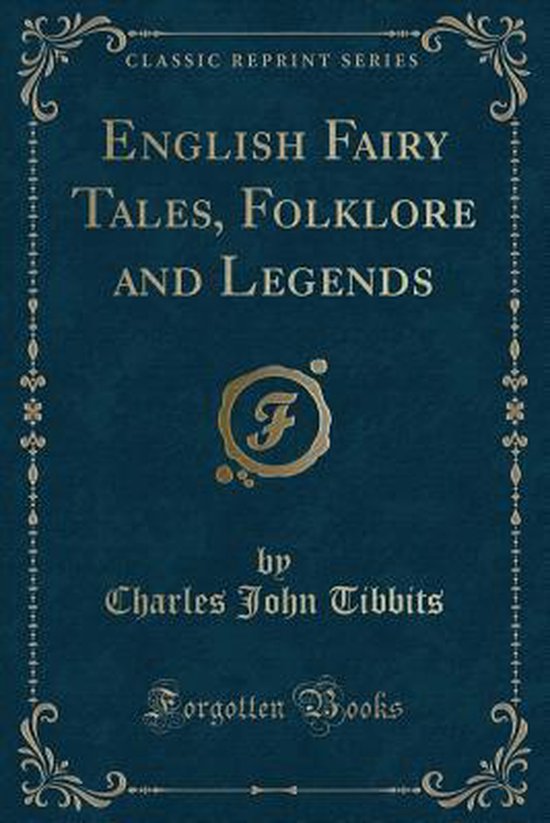 English Fairy Tales, Folklore and Legends (Classic Reprint), Charles ...