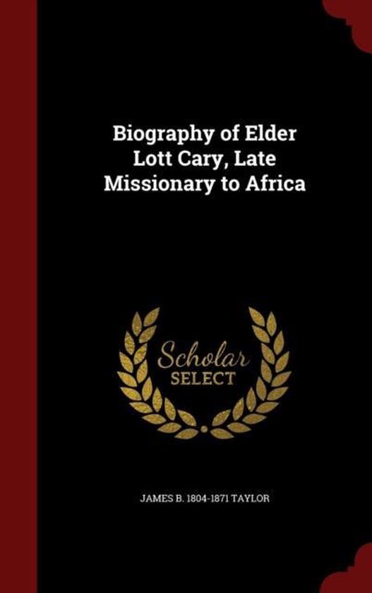 Biography of Elder Lott Cary, Late Missionary to Africa, James B 1804 ...