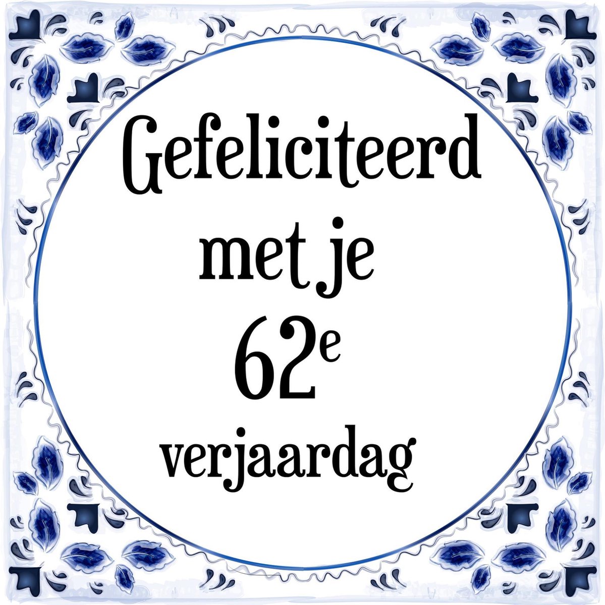 Verjaardag Tegeltje met Spreuk (62 jaar: Gefeliciteerd met je 62e ...