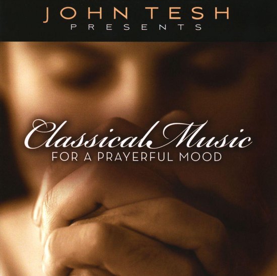 John Tesh Presents Classical Music For a Prayerful Mood, John Tesh | CD ...