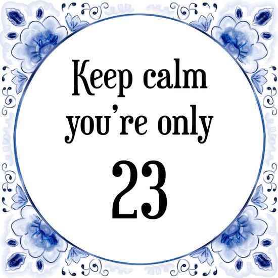 Verjaardag Tegeltje met Spreuk (23 jaar: Keep calm you're only 23 ...