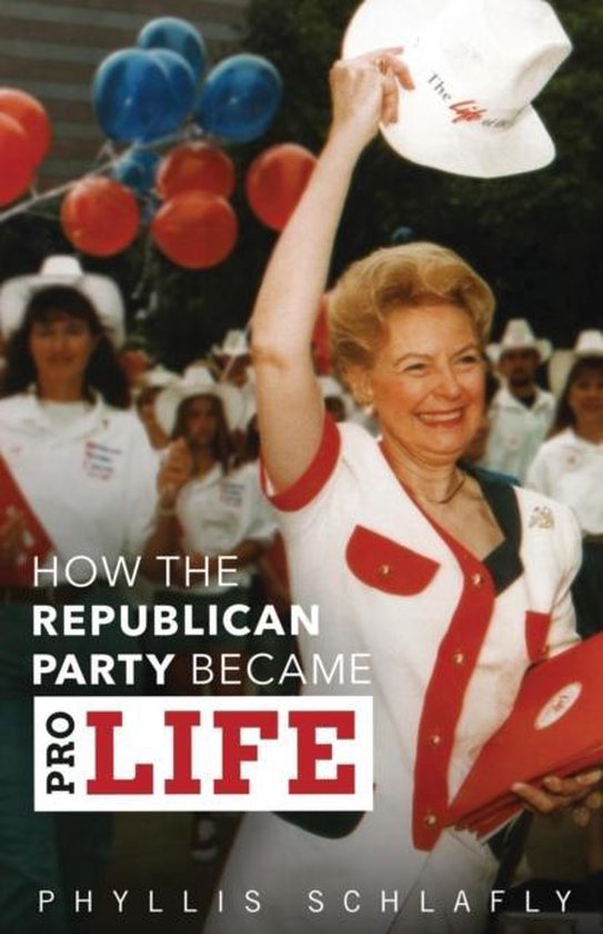 How the Republican Party Became Pro-Life, Phyllis Schlafly ...