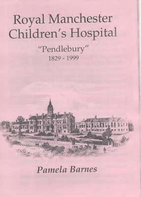 Royal Manchester Children's Hospital Pendlebury 1829-1999, Pamela ...
