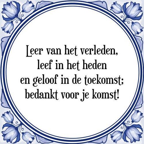 Tegeltje met Spreuk (Tegeltjeswijsheid): Leer van het verleden, leef in het heden en... | bol