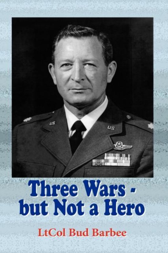 Three Wars - But Not a Hero, Bud Barbee | 9781425128876 | Boeken | bol.com