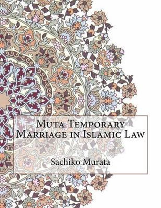 Muta Temporary Marriage in Islamic Law | 9781519168641 | Sachiko Murata | Boeken | bol.com