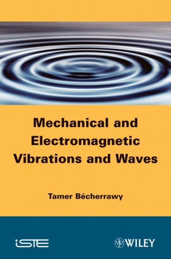 Mechanical and Electromagnetic Vibrations and Waves, Tamer Bécherrawy | 9781848212831... | bol.com