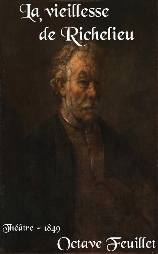 Oeuvres de Octave Feuillet - La vieillesse de Richelieu (ebook), Paul ...