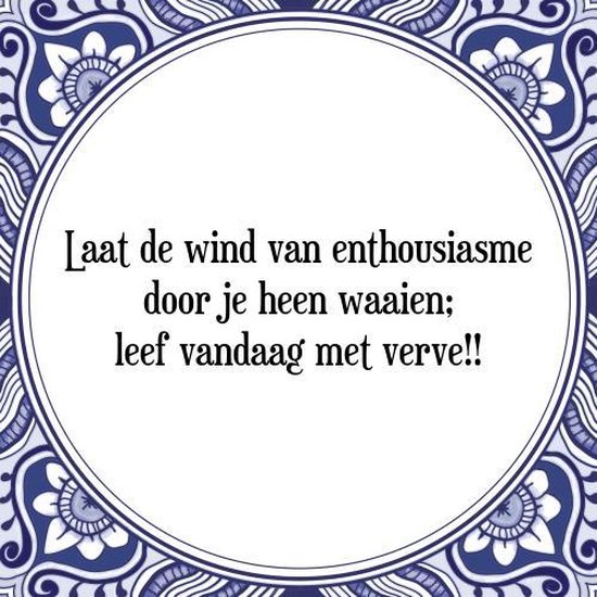Tegeltje met Spreuk (Tegeltjeswijsheid): Laat de wind van enthousiasme door je heen... | bol.com