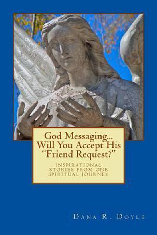 God Messaging...Will You Accept His "Friend Request?" | 9781468138320 ...