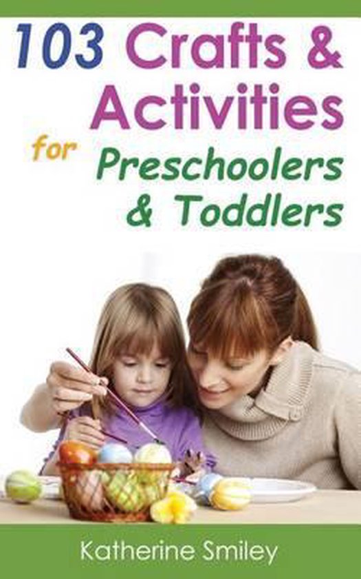 103 Crafts & Activities for Preschoolers & Toddlers, Katherine Smiley ...