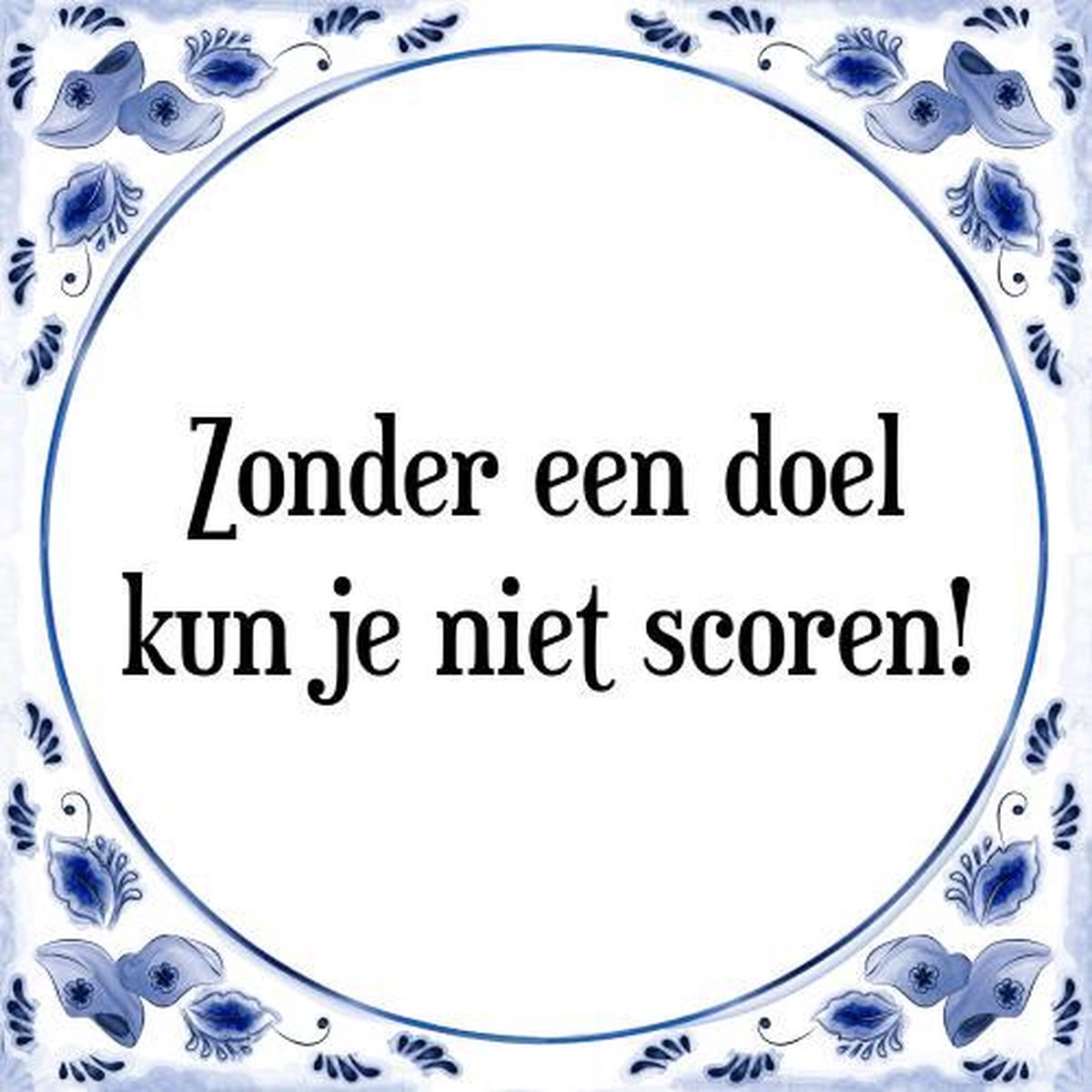 Tegeltje met Spreuk (Tegeltjeswijsheid): Zonder een doel kun je niet scoren! + Kado... | bol.com