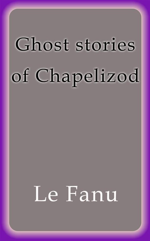 Ghost Stories of Chapelizod (ebook), le Fanu | 9788822850560 | Boeken | bol.com