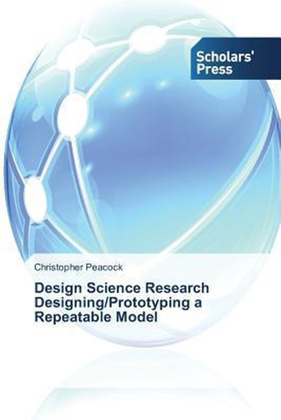 Design Science Research Designing/Prototyping a Repeatable Model ...