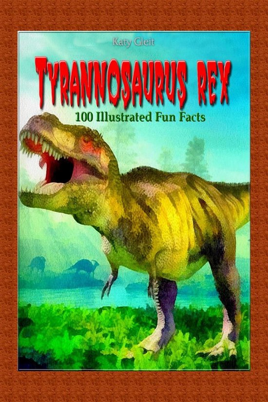 100 Illustrated Fun Facts 1 - Tyrannosaurus Rex: 100 Illustrated Fun ...