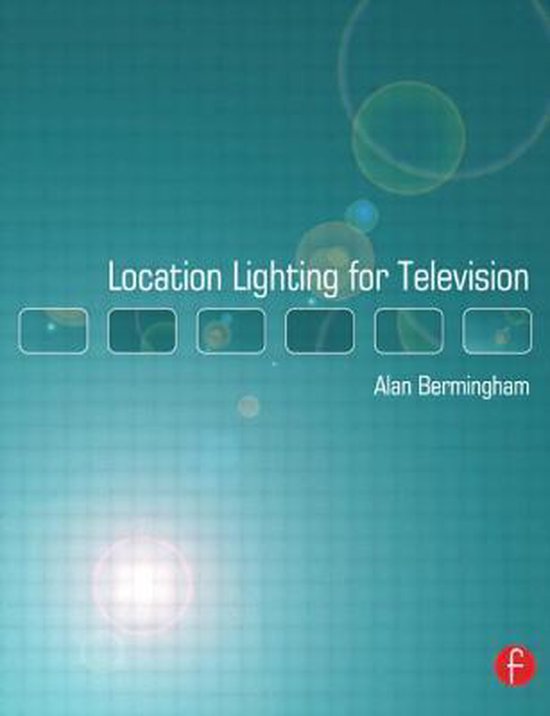 LOCATION LIGHTING FOR TELEVISION, Alan Bermingham | 9780240519371 ...