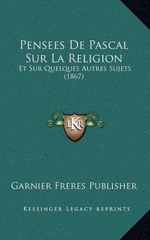 Pensees de Pascal Sur La Religion, Garnier Freres Publishing ...