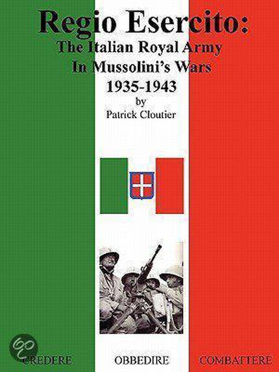 Regio Esercito: The Italian Royal Army In Mussolini'S Wars, 1935-1943, Patrick... | bol
