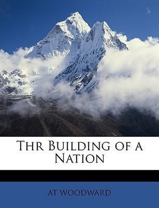 Thr Building of a Nation | 9781146628426 | At Woodward | Boeken | bol