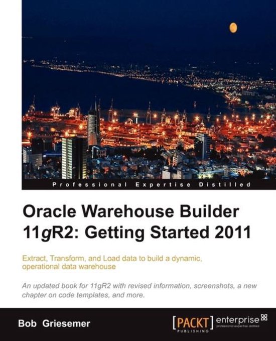 Oracle Warehouse Builder 11g R2: Getting Started 2011, Bob Griesemer | 9781849683449 |... | bol