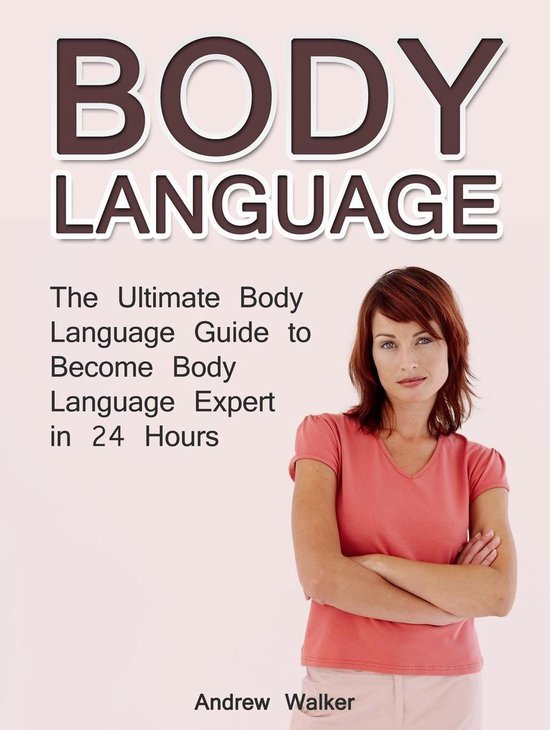 Body Language: The Ultimate Body Language Guide to Become Body Language ...