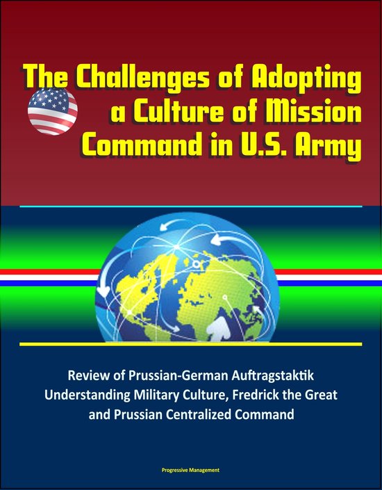 The Challenges of Adopting a Culture of Mission Command in U.S. Army ...
