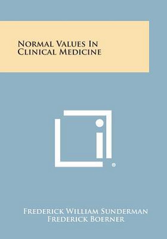 Normal Values in Clinical Medicine, Frederick William Sunderman ...