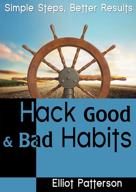 Hack Good and Bad Habits (ebook), Elliot Patterson | 9781311229809 ...