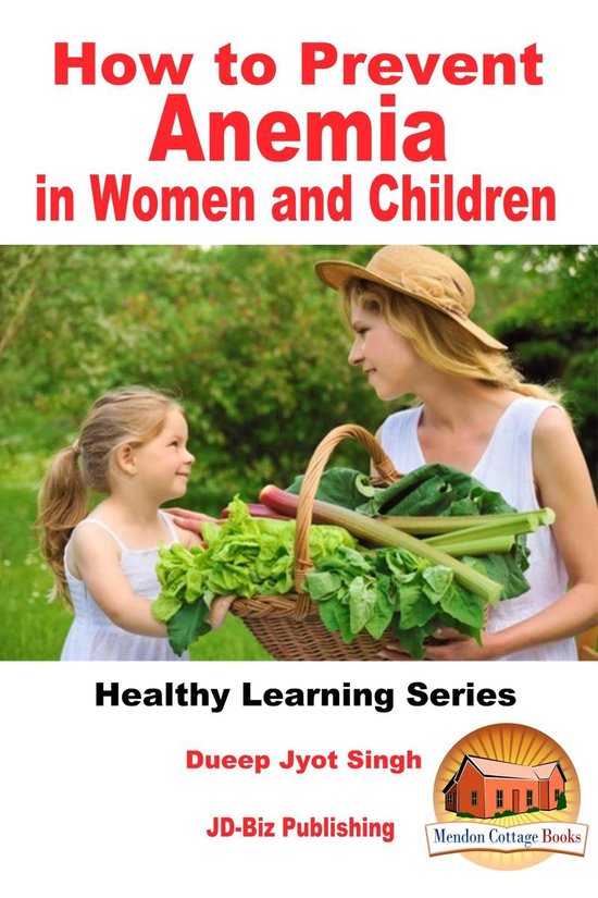 How to Prevent Anemia in Women and Children (ebook), Dueep Jyot Singh ...