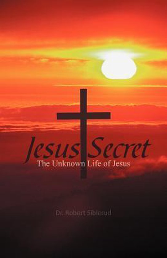 Jesus Secret, Dr Robert Siblerud | 9781466950474 | Boeken | bol.com