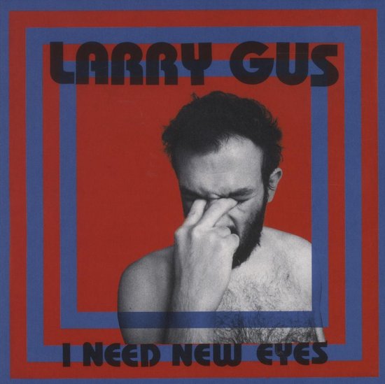 Larry Gus - I Need New Eyes, Larry Gus | CD (album) | Muziek | bol