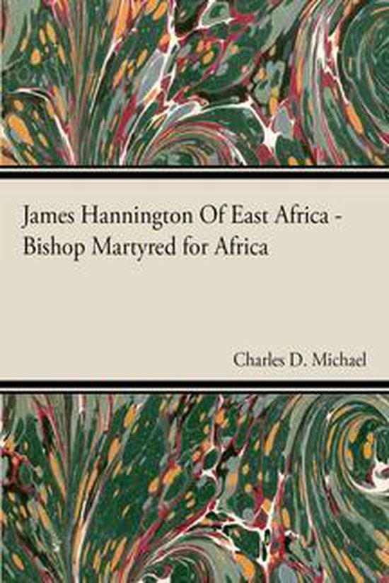 James Hannington of East Africa - Bishop Martyred for Africa, Charles D ...