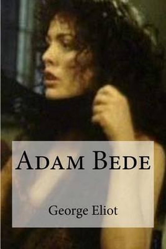 Adam Bede, George Eliot | 9781532746819 | Boeken | bol.com