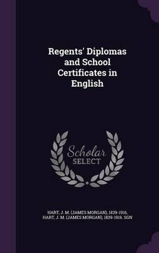 Regents' Diplomas and School Certificates in English, James Morgan Hart ...