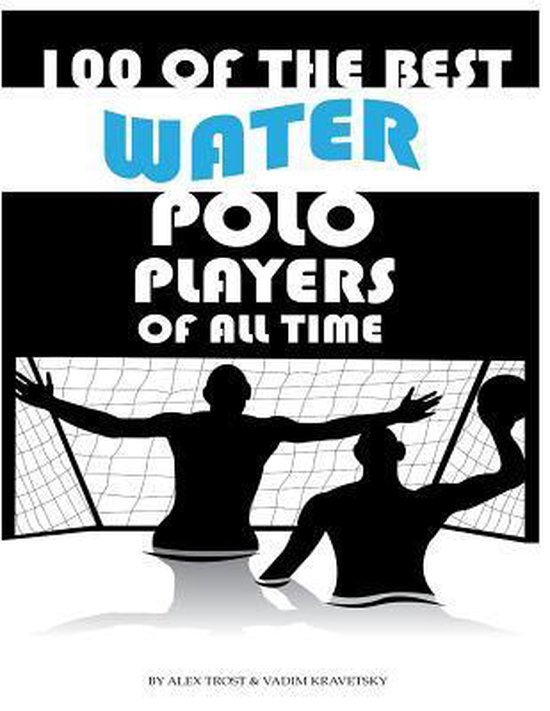 100 of the Best Water Polo Players of All Time, Alex Trost ...