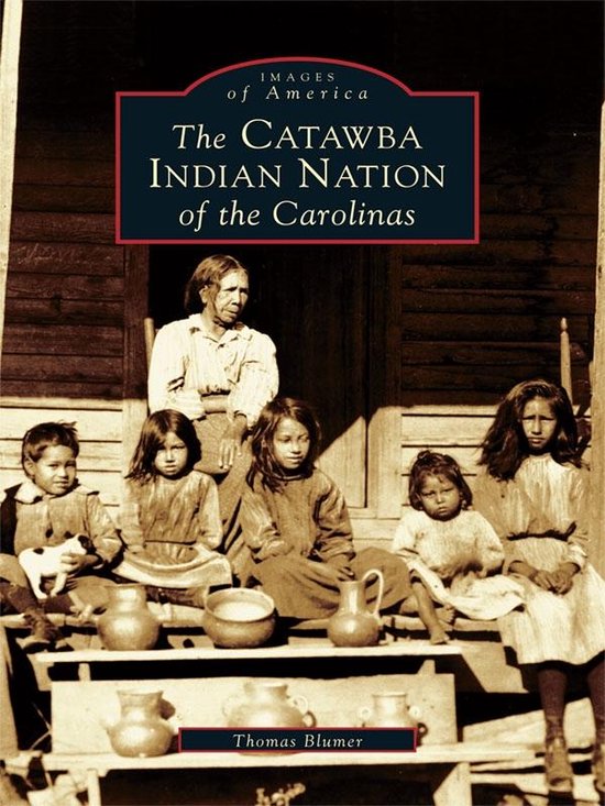 Images of America - The Catawba Indian Nation of the Carolinas (ebook ...