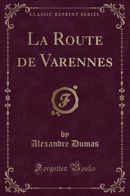 La Route de Varennes (Classic Reprint), Alexandre Dumas | 9780266054870 ...