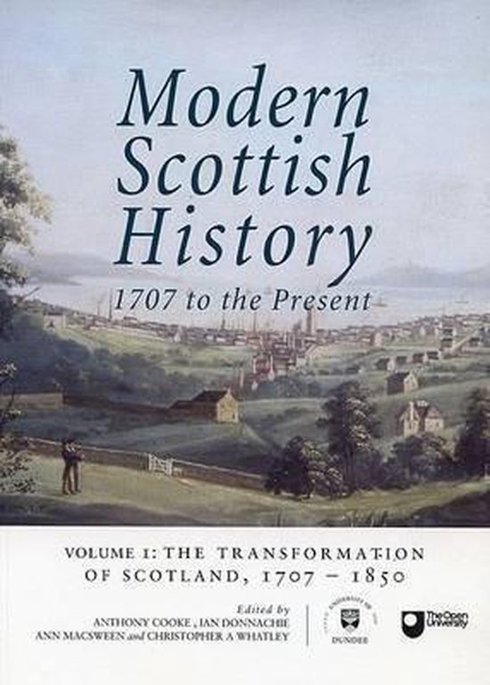 Modern Scottish History: The Transformation of Scotland, 1707-1850 v. 1 ...
